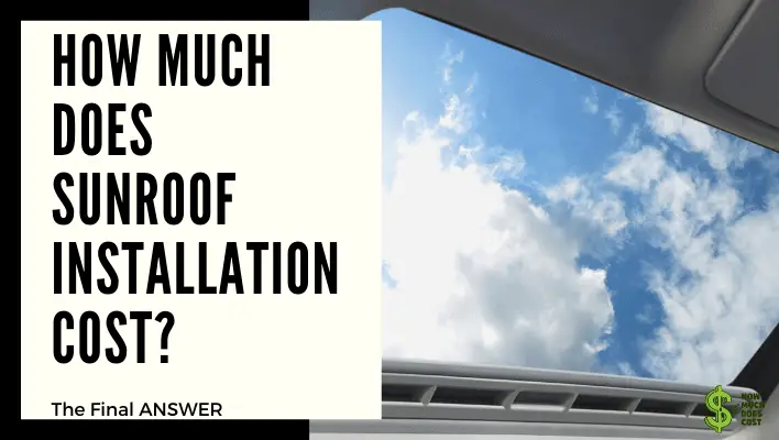 How Much Does Sunroof Installation Cost?(Final) - How much does cost?