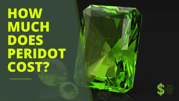 How Much Does Peridot Cost? (In-Depth) - How much does cost?