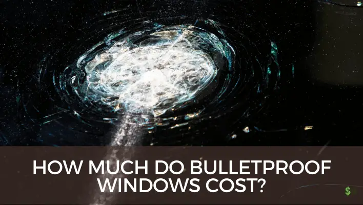 How Much Do Bulletproof Windows Cost?(So Costly?) With Infographic