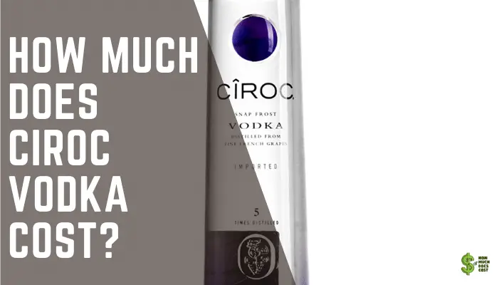 How Much Does Ciroc Vodka Cost? (A Complete Answer)
